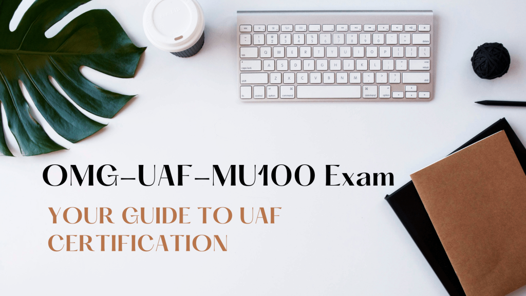 OMG-UAF-MU100 Exam: Your Guide to UAF Certification - Practice Test ...